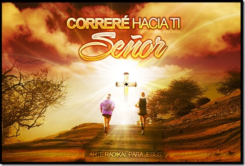 Arte Radikal Para Jesús: Correré hacia ti Señor/ Will run to you